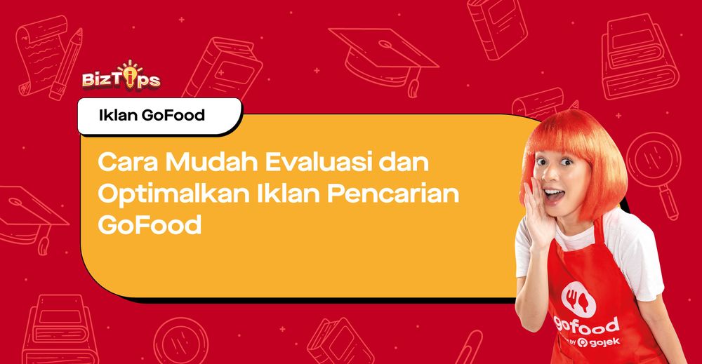Cara Mudah Evaluasi dan Optimalkan Iklan Pencarian GoFood